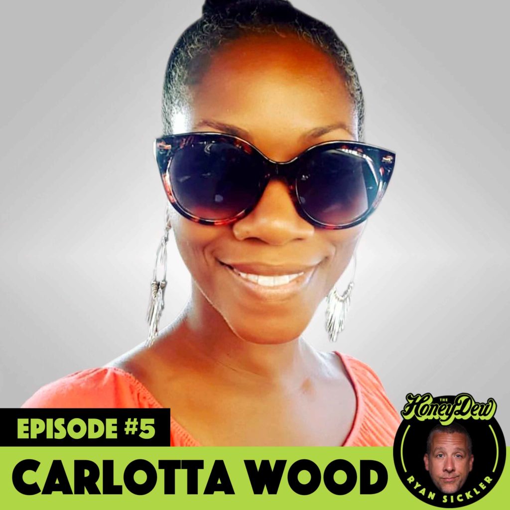 #5 Carlotta Wood – The HoneyDew Podcast with Ryan Sickler