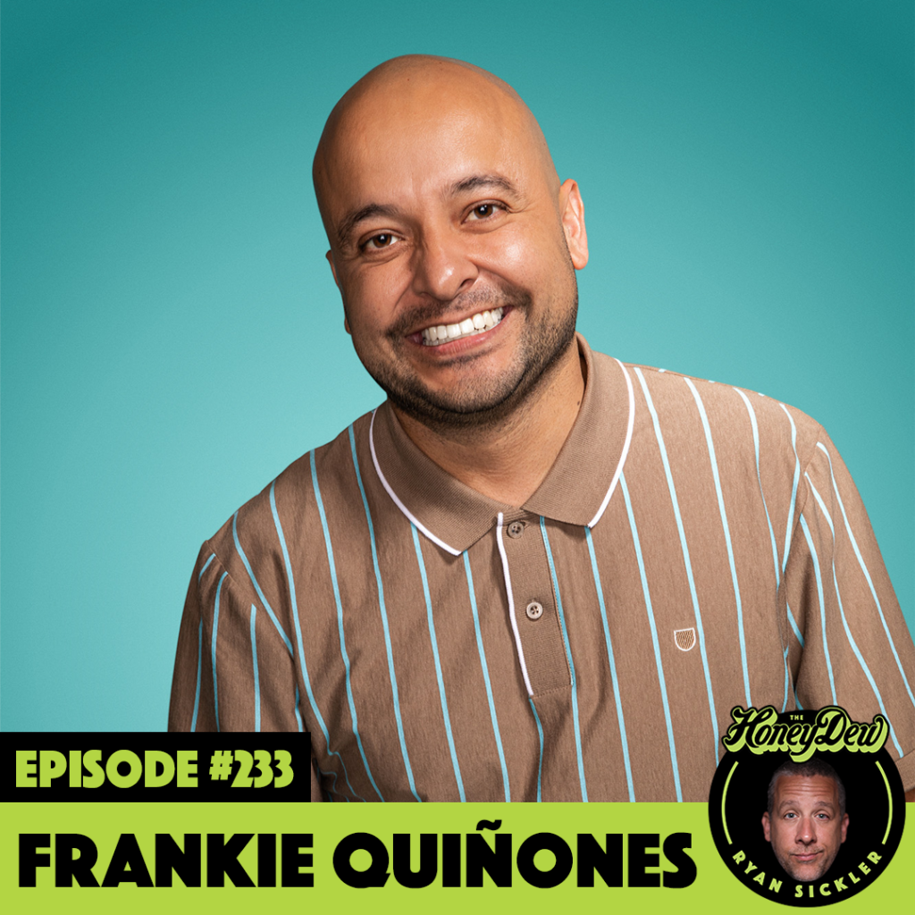 Frankie Quiñones – FrankieDew – The HoneyDew Podcast with Ryan Sickler