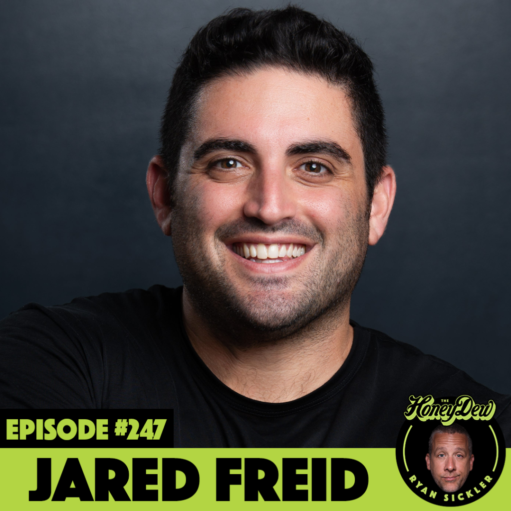 Jared Freid – HoneyFreid – The HoneyDew Podcast with Ryan Sickler