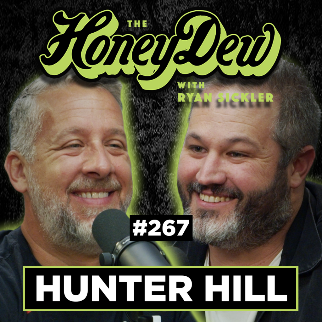 Hunter Hill – HunterDew – The HoneyDew Podcast with Ryan Sickler