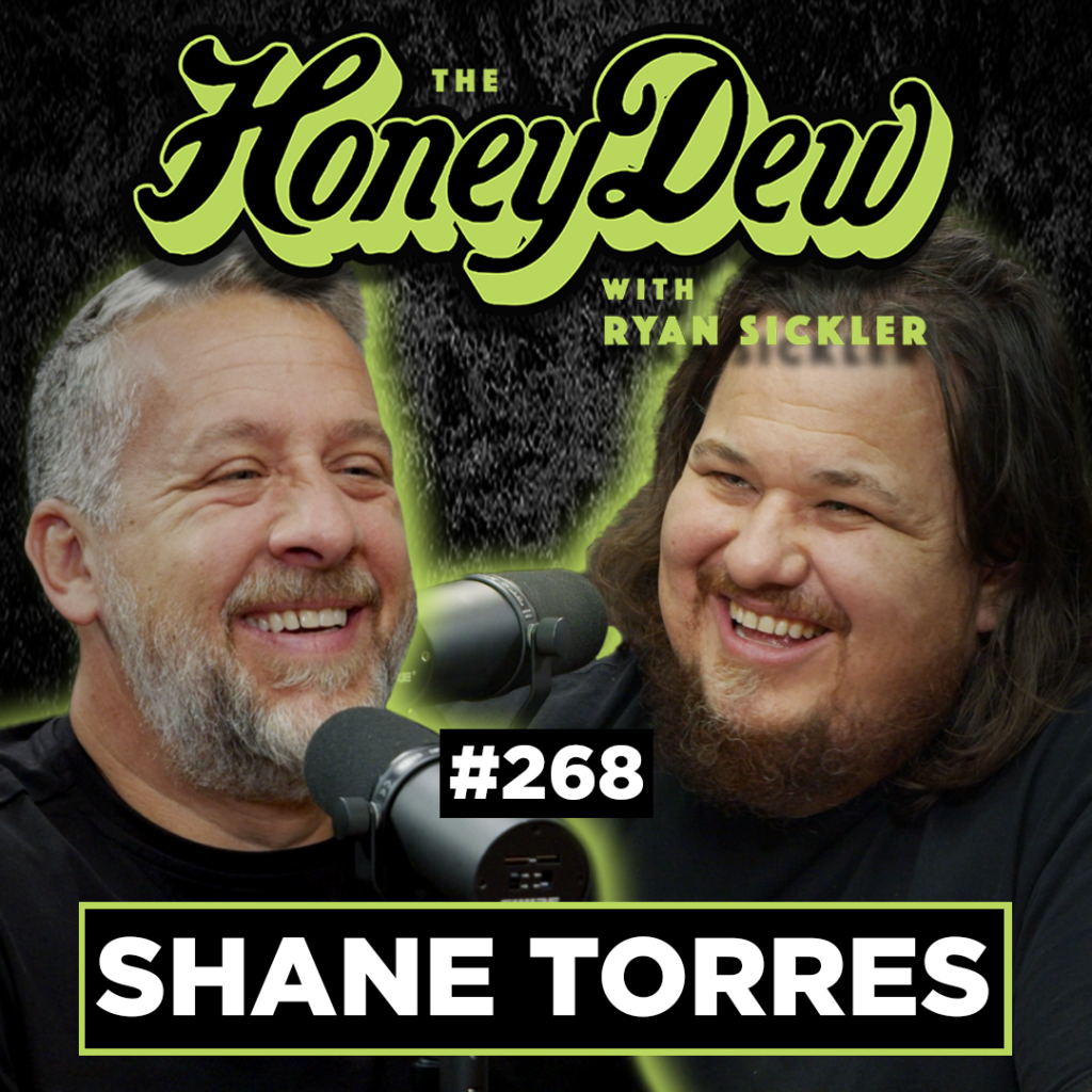 Shane Torres – HoneyTorres – The HoneyDew Podcast with Ryan Sickler